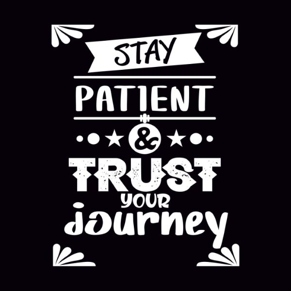 Stay Patient Trust Your Journey PNG Vector Motivational Life Quote ...