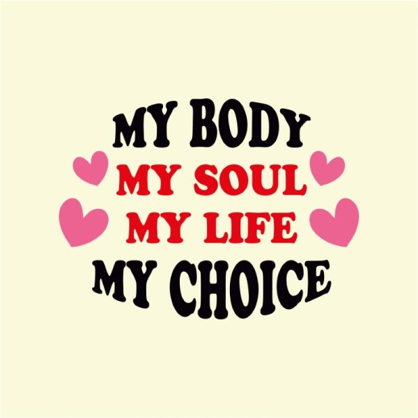 My Body My Soul My Life My Choice Quote Slogan Design - freepng